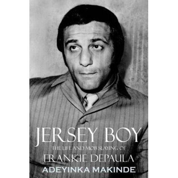 Adeyinka Makinde | Other | Jersey Boy The Life And Mob Slaying Of Frankie Depaula Adeyinka ...